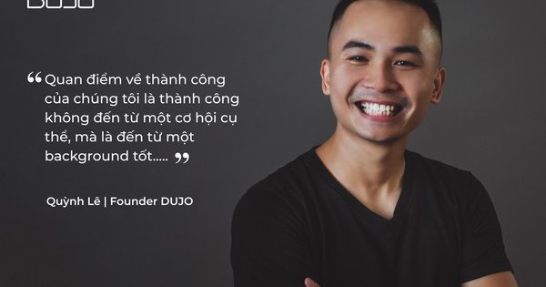 Thương hiệu DUJO và hành trình gìn giữ sự hài lòng cho khách hàng